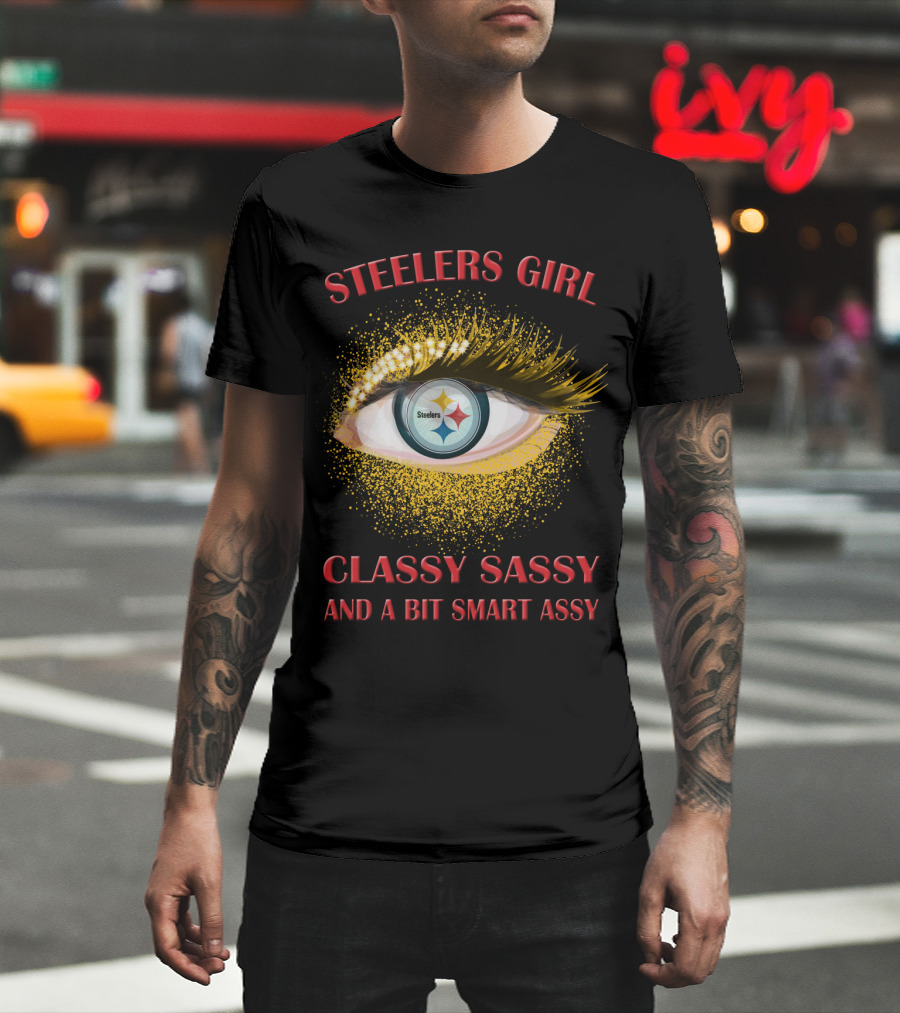 Steelers Girl Classy Sassy And A Bit Smart Assy Steelers T-Shirt