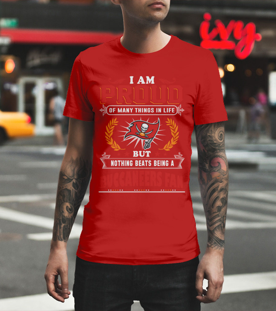 I Am Proud Of Many Things In Life But Nothing Beats Being A Buccaneers Fan T-Shirt