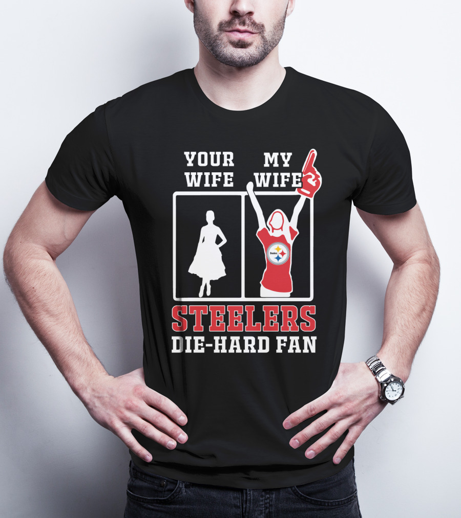 Your Wife My Wife Steelers Die-Hard Fan T-Shirt