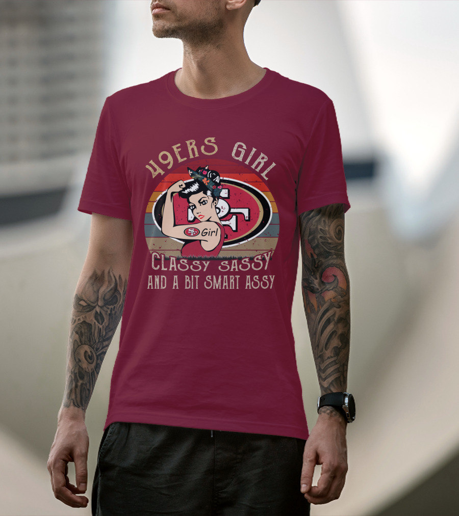 49ers Girl Classy Sassy And A Bit Smart Assy T-Shirt