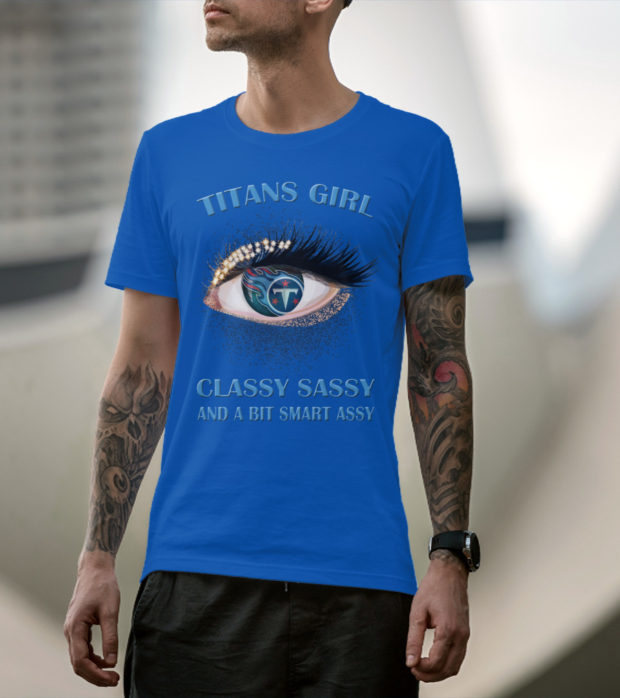 Titans Girl Classy Sassy And A Bit Smart Assy T-Shirt