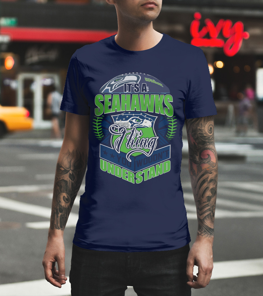 It's A Seahawks Thing You Wouldn't Understand T-Shirt