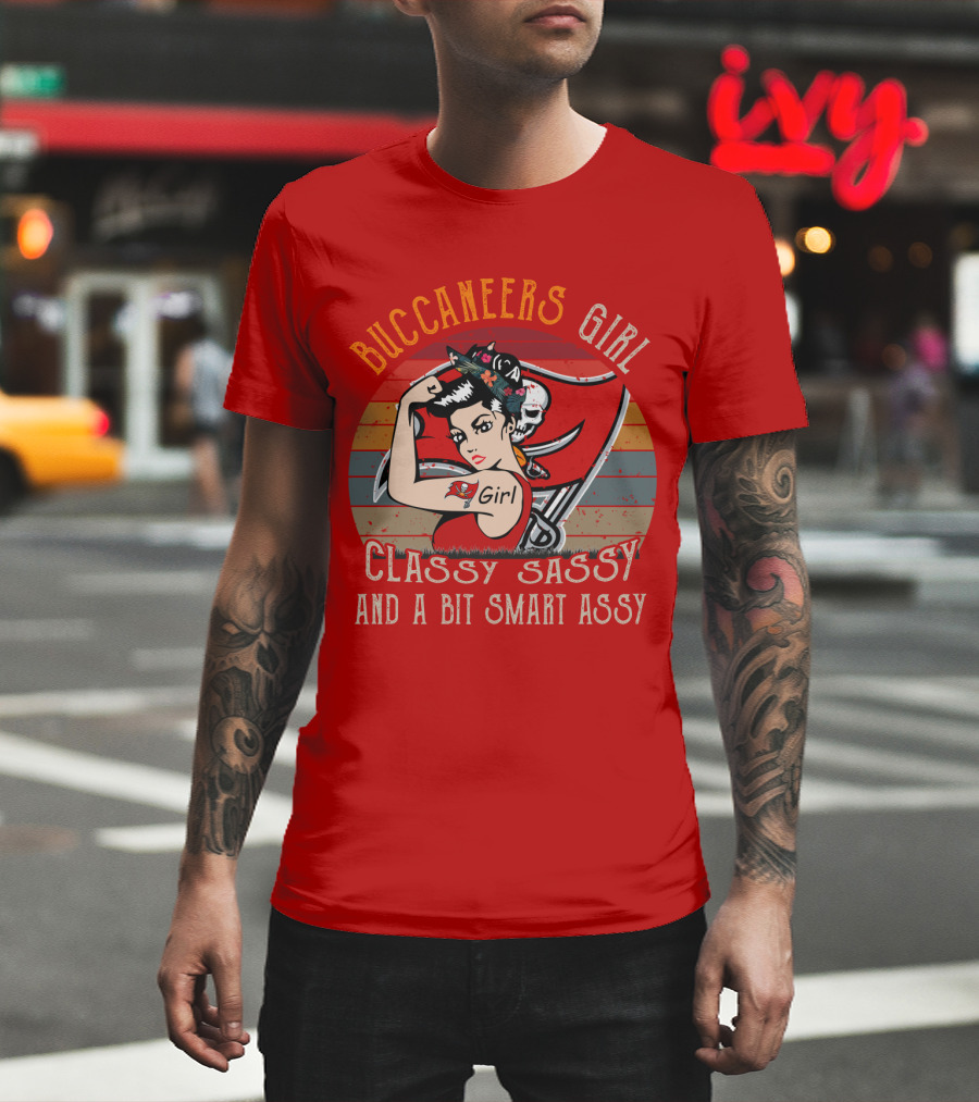 Buccaneers Girl Classy Sassy And A Bit Smart Assy Tampa Bay Buccaneers T-Shirt