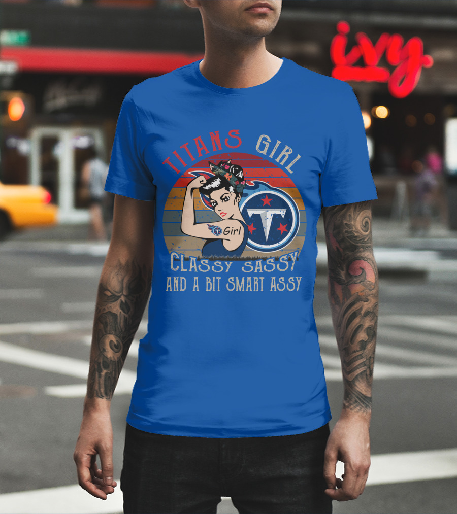 Tennessee Titans Girl Classy Sassy And A Bit Smart Assy T-Shirt