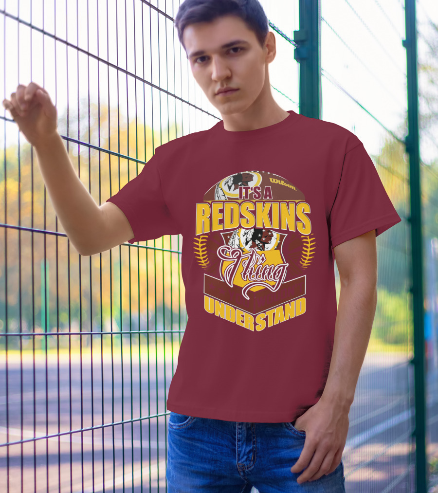 It's A Redskins Thing Understand Washington Football T-Shirt