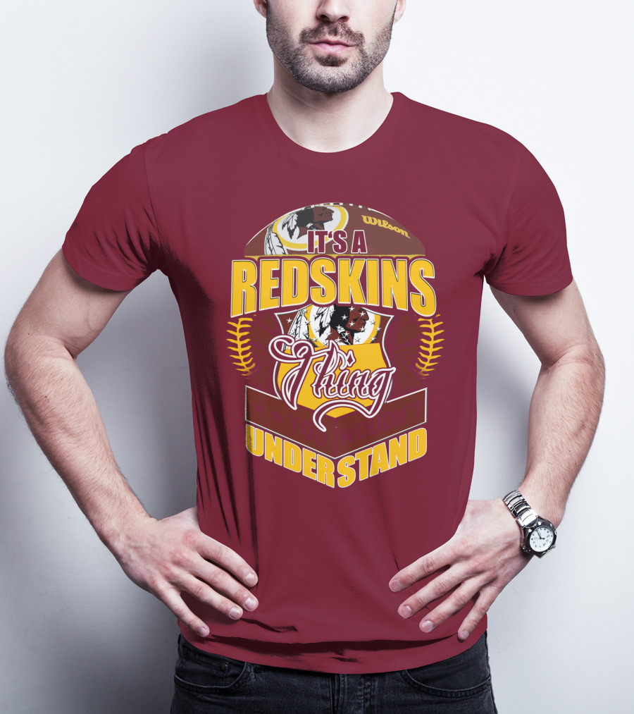It's A Redskins Thing Understand Washington Football T-Shirt