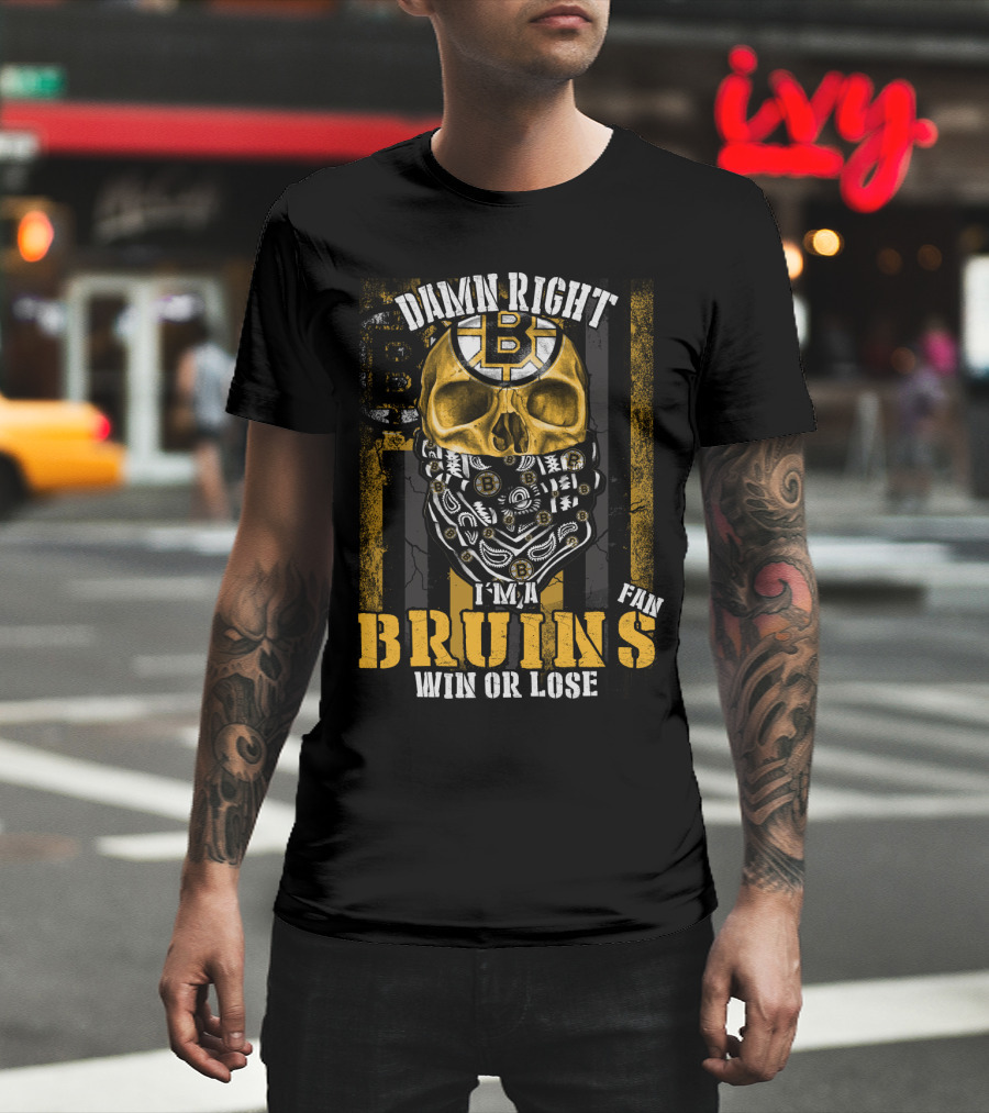 Damn Right I'm A Bruins Fan Win Or Lose T-Shirt