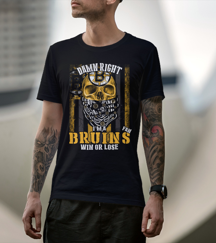 Damn Right I'm A Bruins Fan Win Or Lose T-Shirt