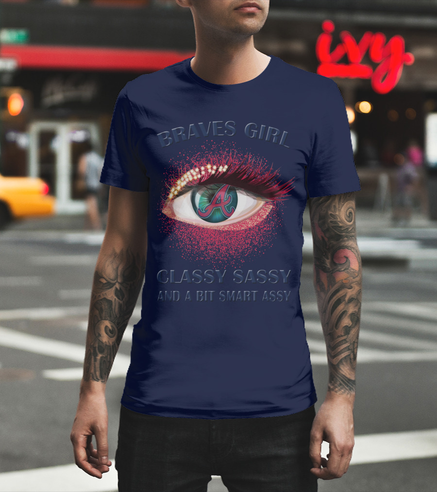 Braves Girl Classy Sassy And A Bit Smart Assy T-Shirt
