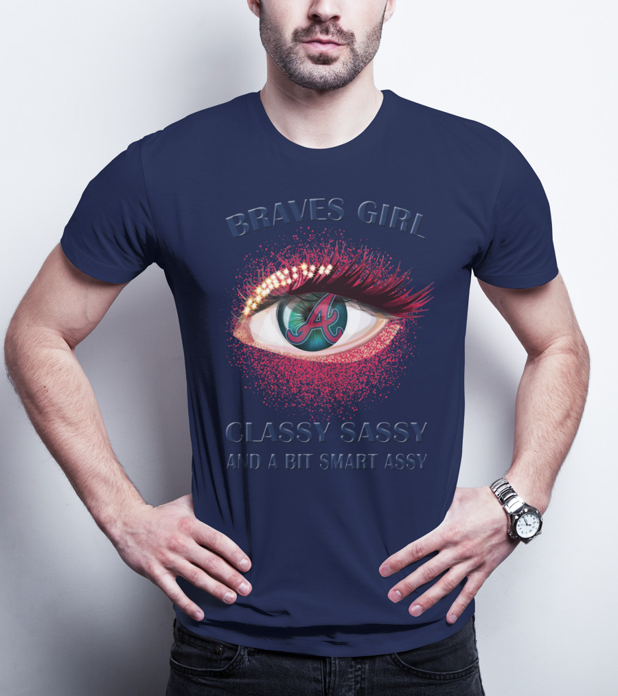 Braves Girl Classy Sassy And A Bit Smart Assy T-Shirt