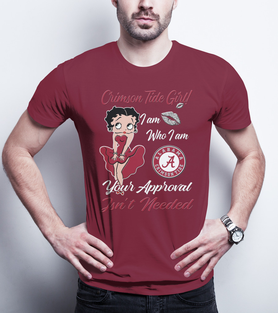 Crimson Tide Girl I Am Who I Am Your Approval Isn't Needed Alabama Crimson Tide T-Shirt