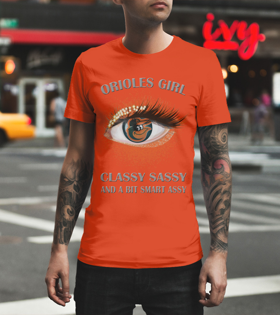 Orioles Girl Classy Sassy And A Bit Smart Assy T-Shirt