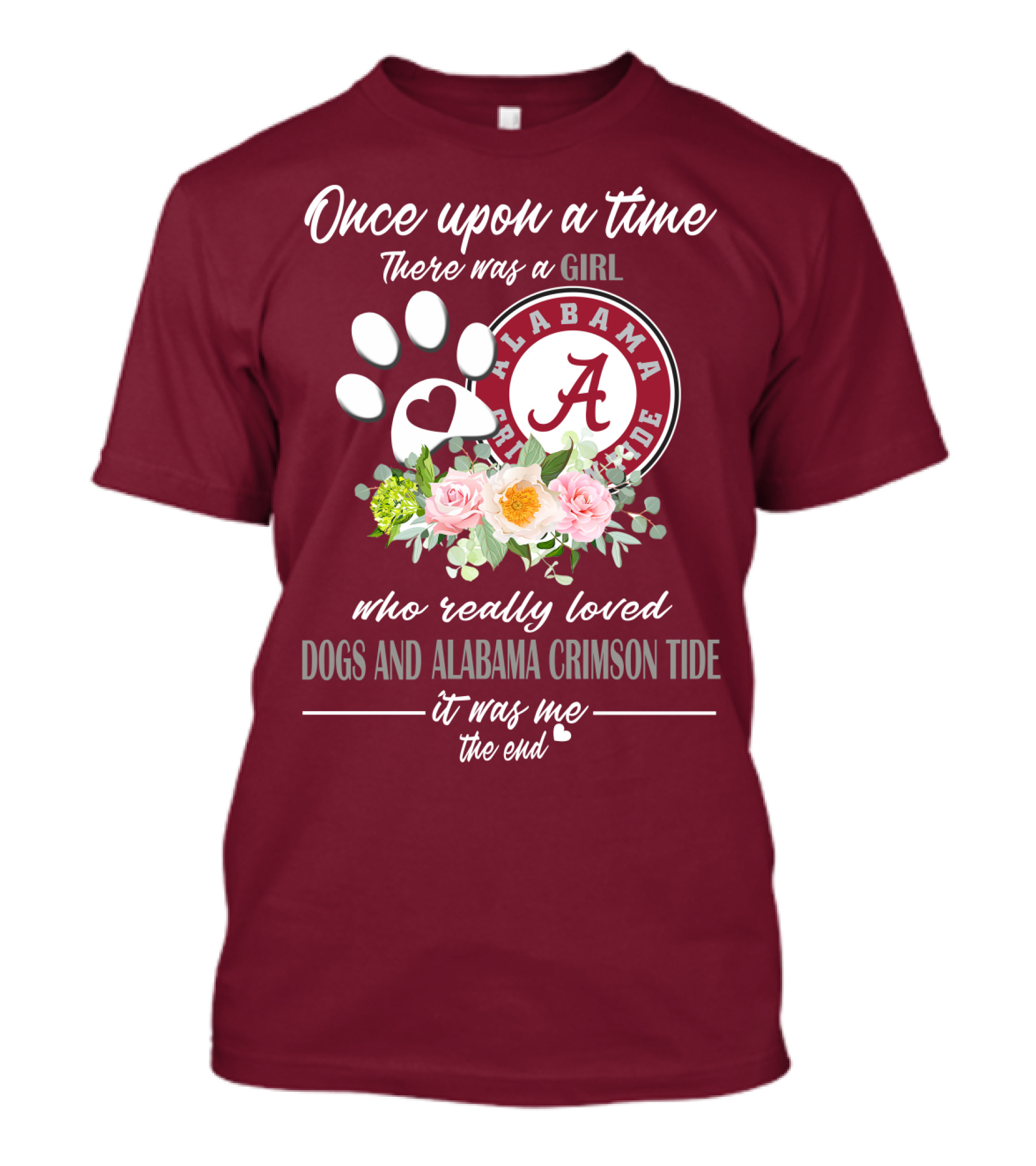 Once Upon A Time There Was A Girl Who Really Loved Dogs And Alabama Crimson Tide It Was Me The End T-Shirt