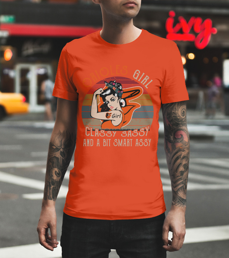 Orioles Girl Classy Sassy And A Bit Smart Assy Baltimore Orioles T-Shirt