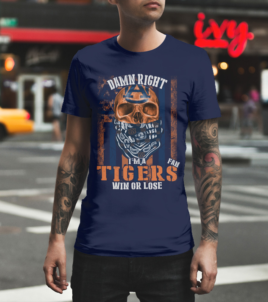 Damn Right I'm A Auburn Tigers Fan Win Or Lose T-Shirt