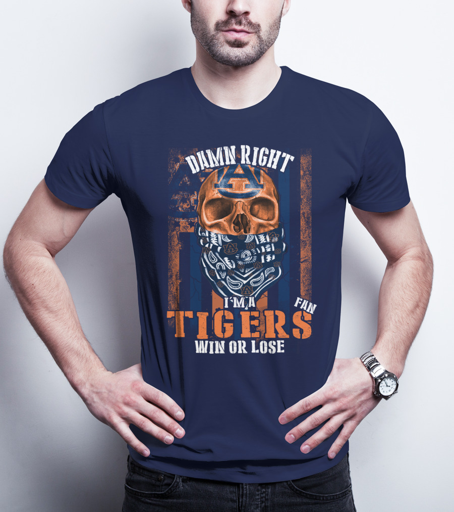 Damn Right I'm A Auburn Tigers Fan Win Or Lose T-Shirt