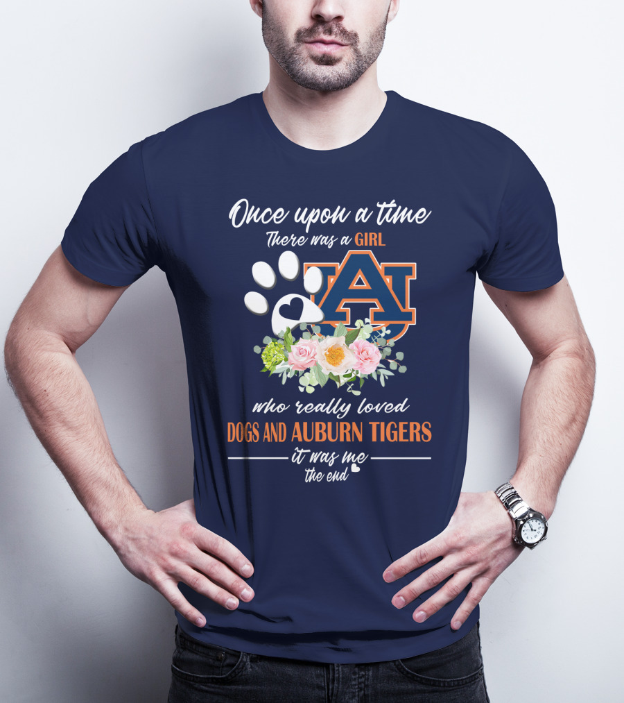 Once Upon A Time There Was A Girl Who Really Loved Dogs And Auburn Tigers It Was Me The End T-Shirt