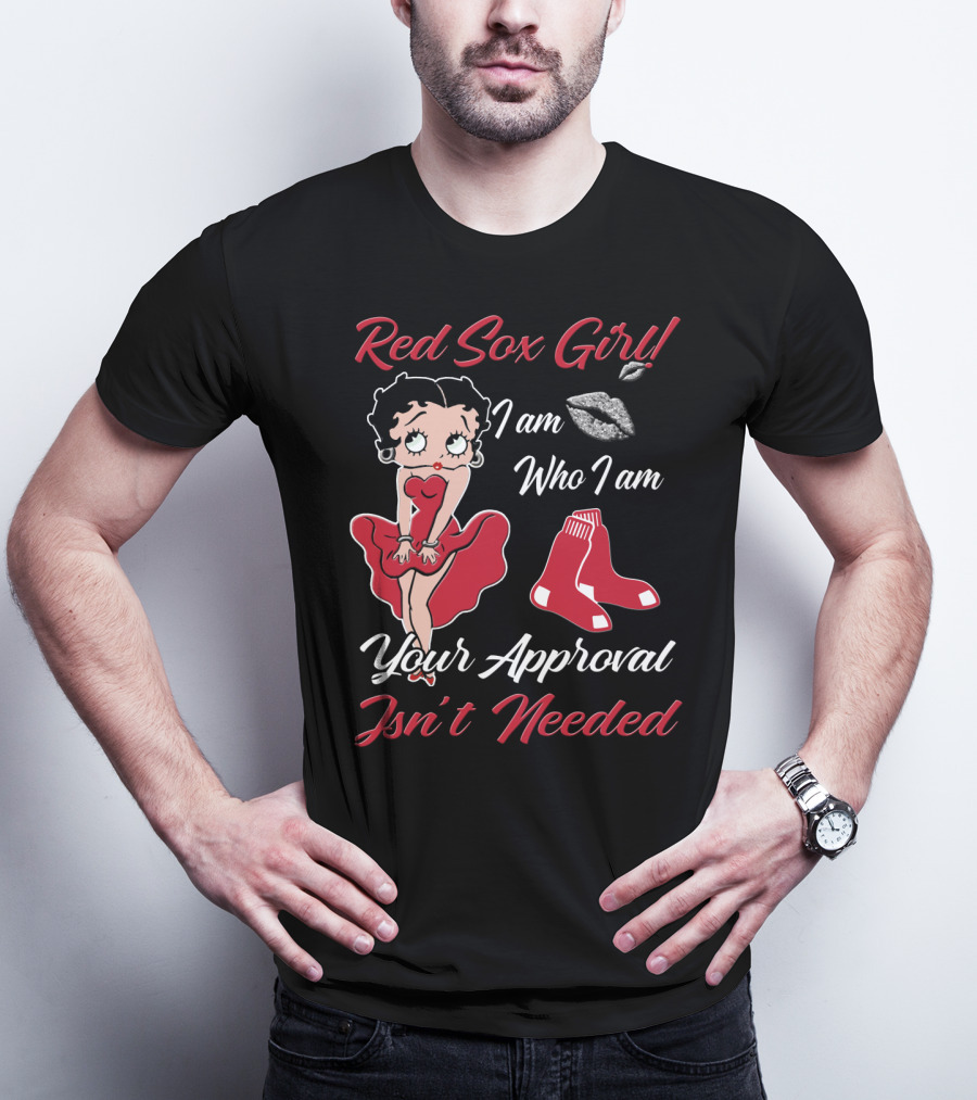 Red Sox Girl I Am Who I Am Your Approval Isn't Needed T-Shirt