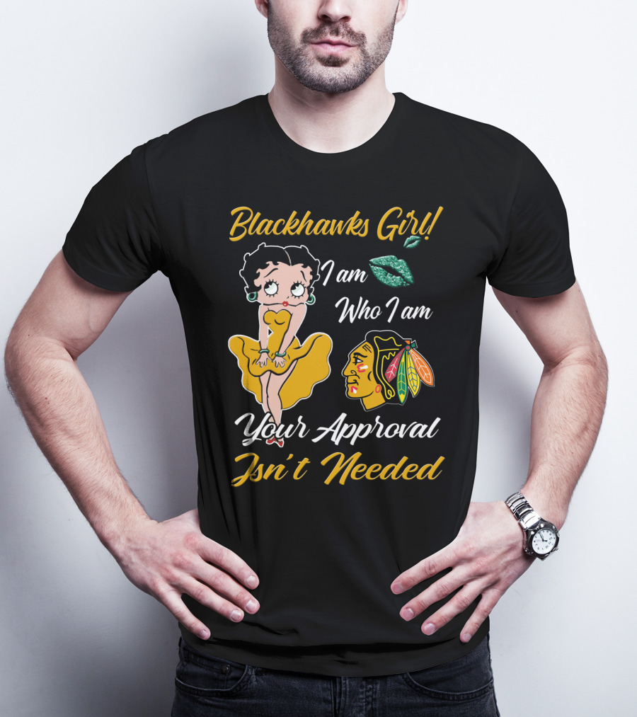 Blackhawks Girl I Am Who I Am Your Approval Isn't Needed T-Shirt