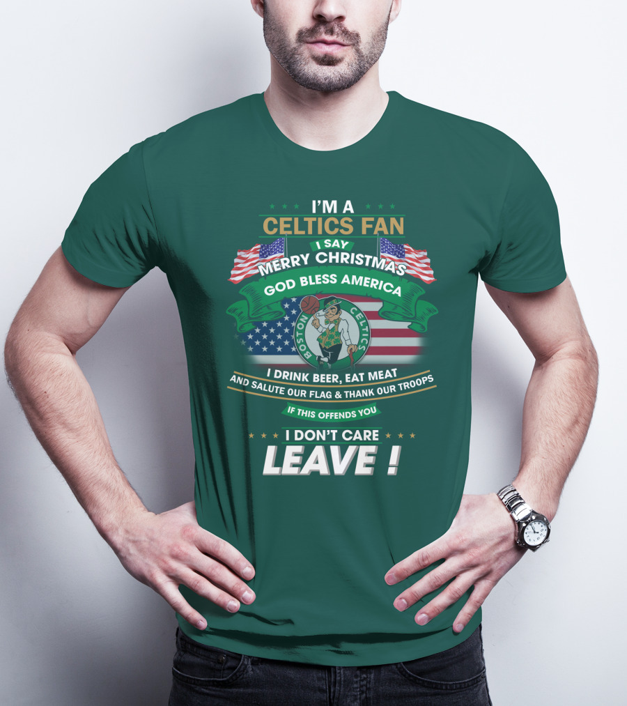 I'm A Celtics Fan I Say Merry Christmas God Bless America Boston Celtics Leave T-Shirt