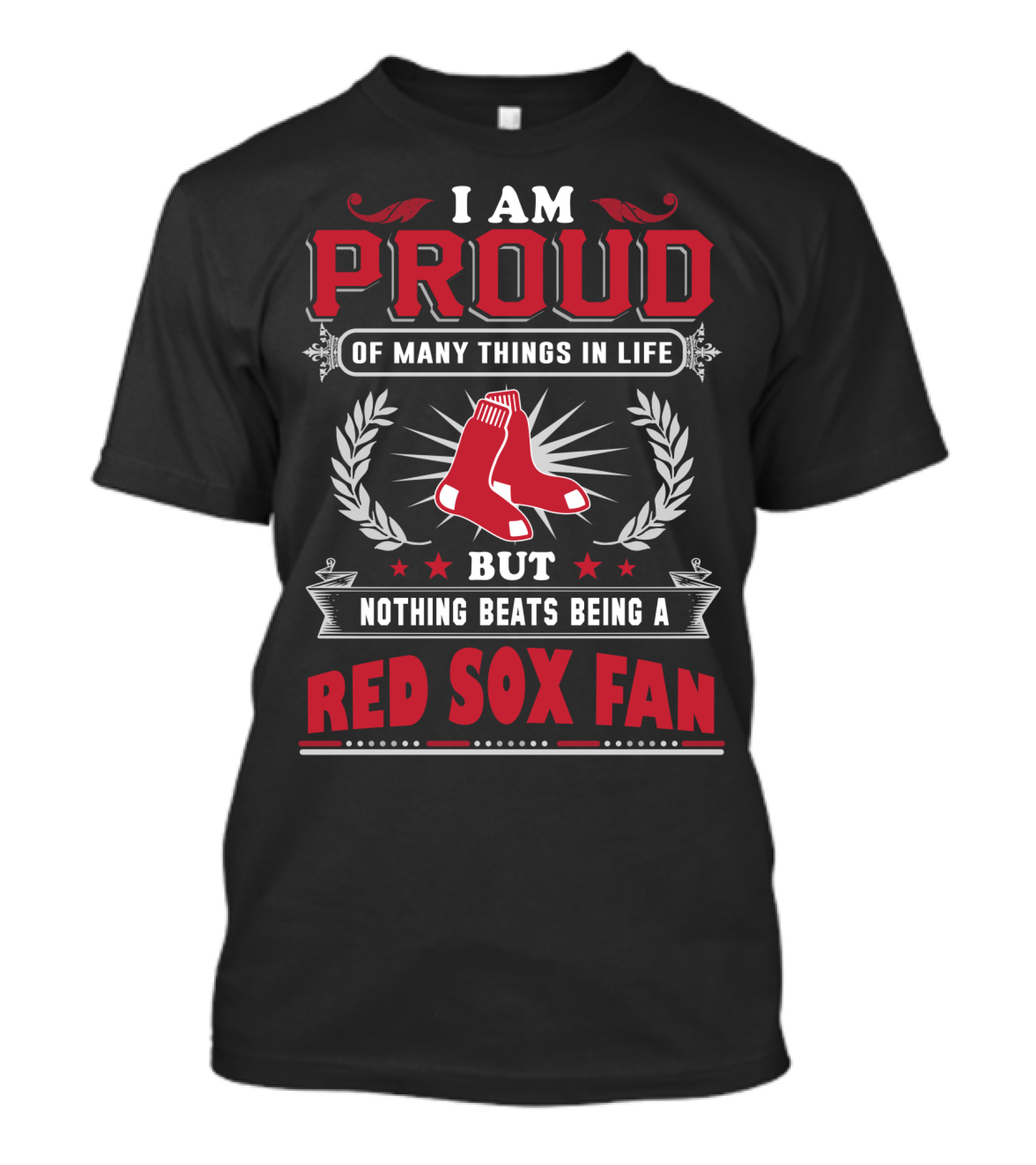 I Am Proud Of Many Things In Life But Nothing Beats Being A Red Sox Fan Boston Red Sox T-Shirt