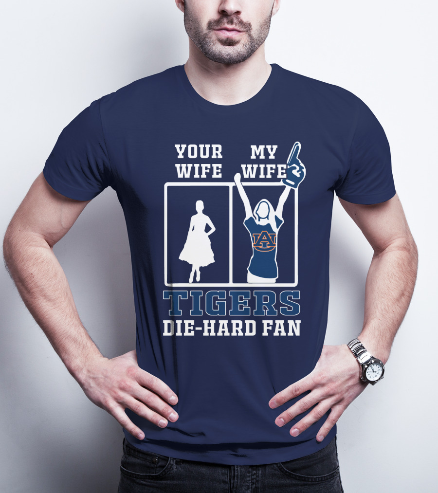 Your Wife My Wife Auburn Tigers Die-Hard Fan T-Shirt