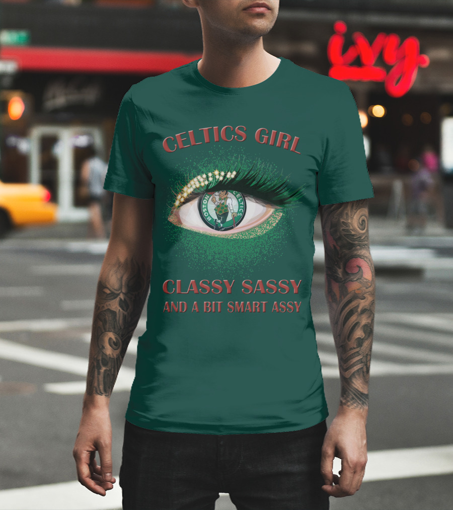 Celtics Girl Classy Sassy And A Bit Smart Assy Boston Celtics Eye T-Shirt