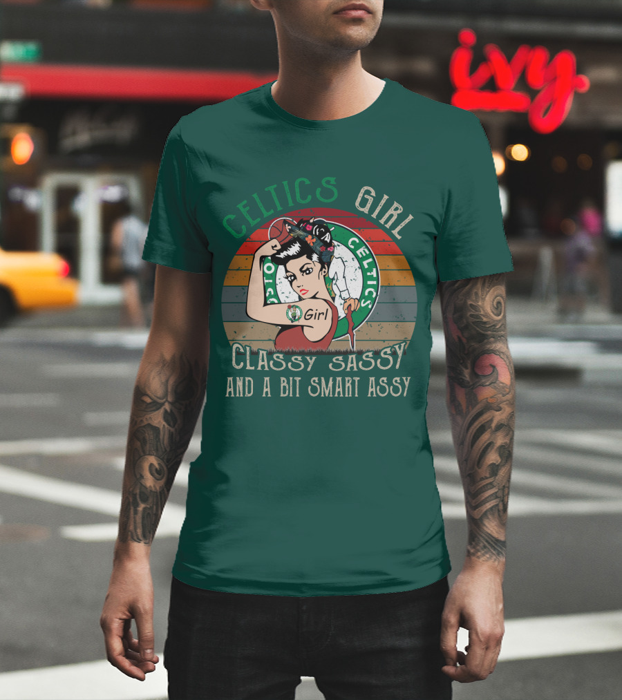 Celtics Girl Classy Sassy And A Bit Smart Assy T-Shirt