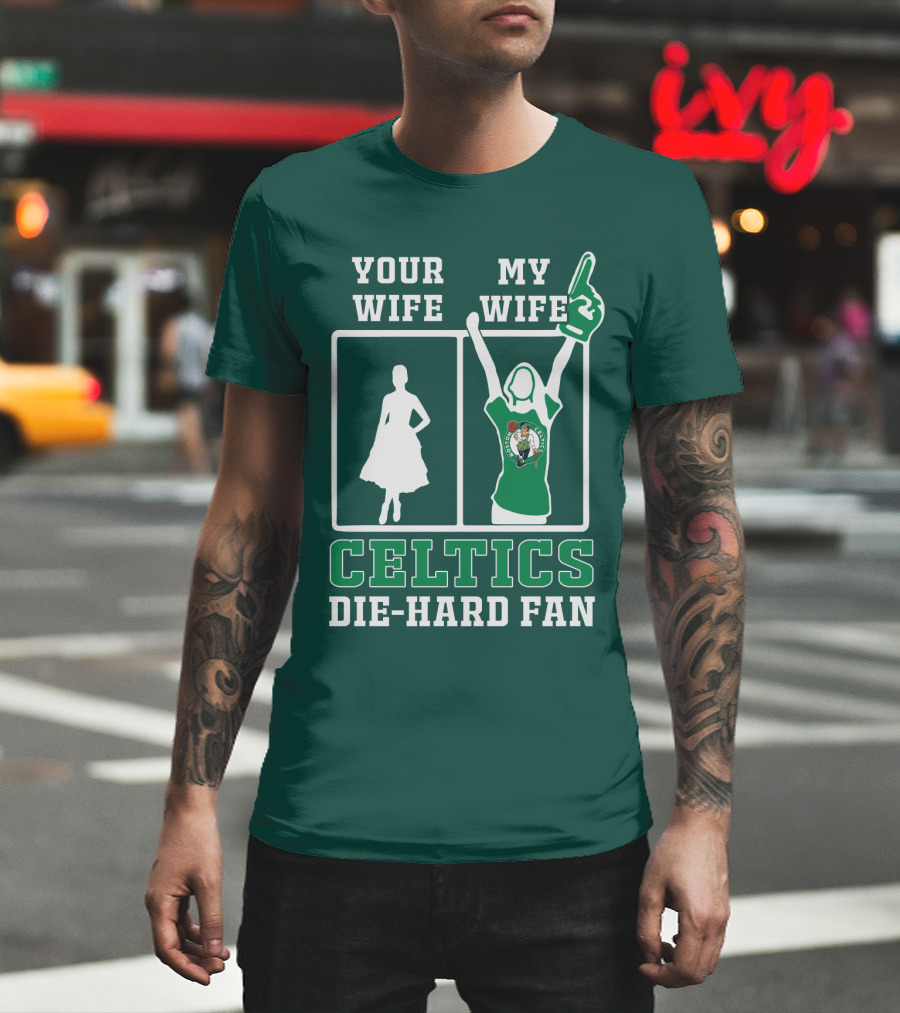 Your Wife My Wife Celtics Die-Hard Fan T-Shirt