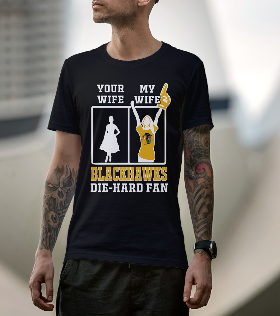 Your Wife My Wife Chicago Blackhawks Die-Hard Fan T-Shirt