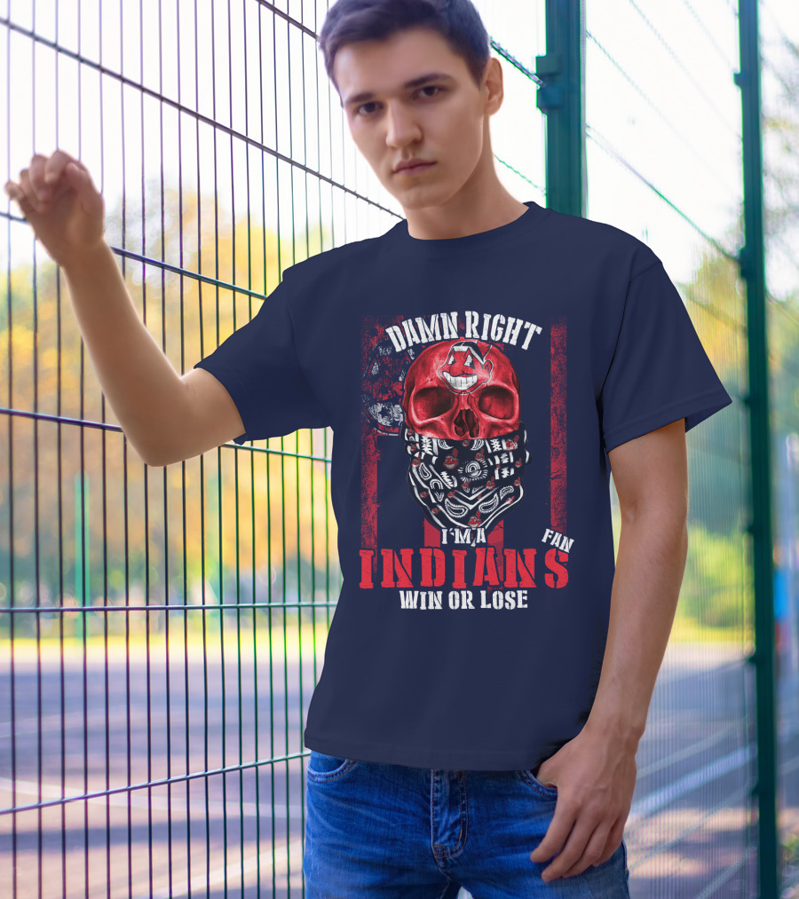 Damn Right I'm A Cleveland Indians Fan Win Or Lose T-Shirt