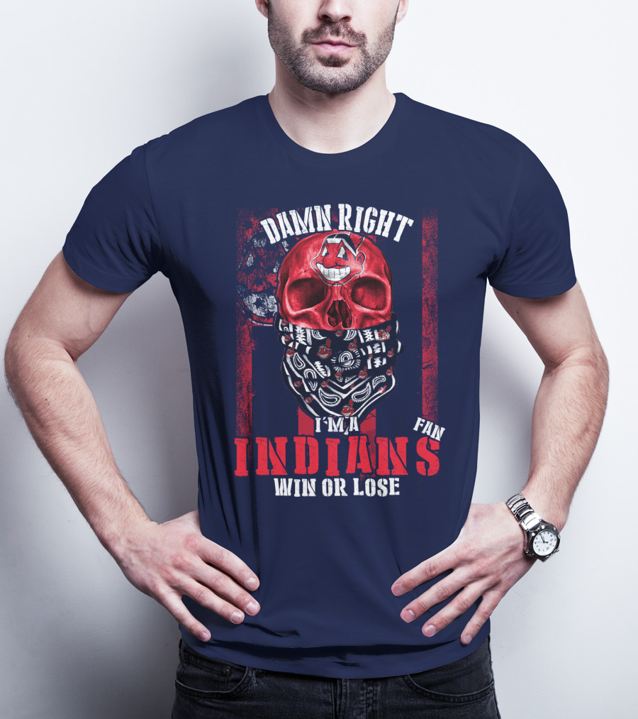 Damn Right I'm A Cleveland Indians Fan Win Or Lose T-Shirt