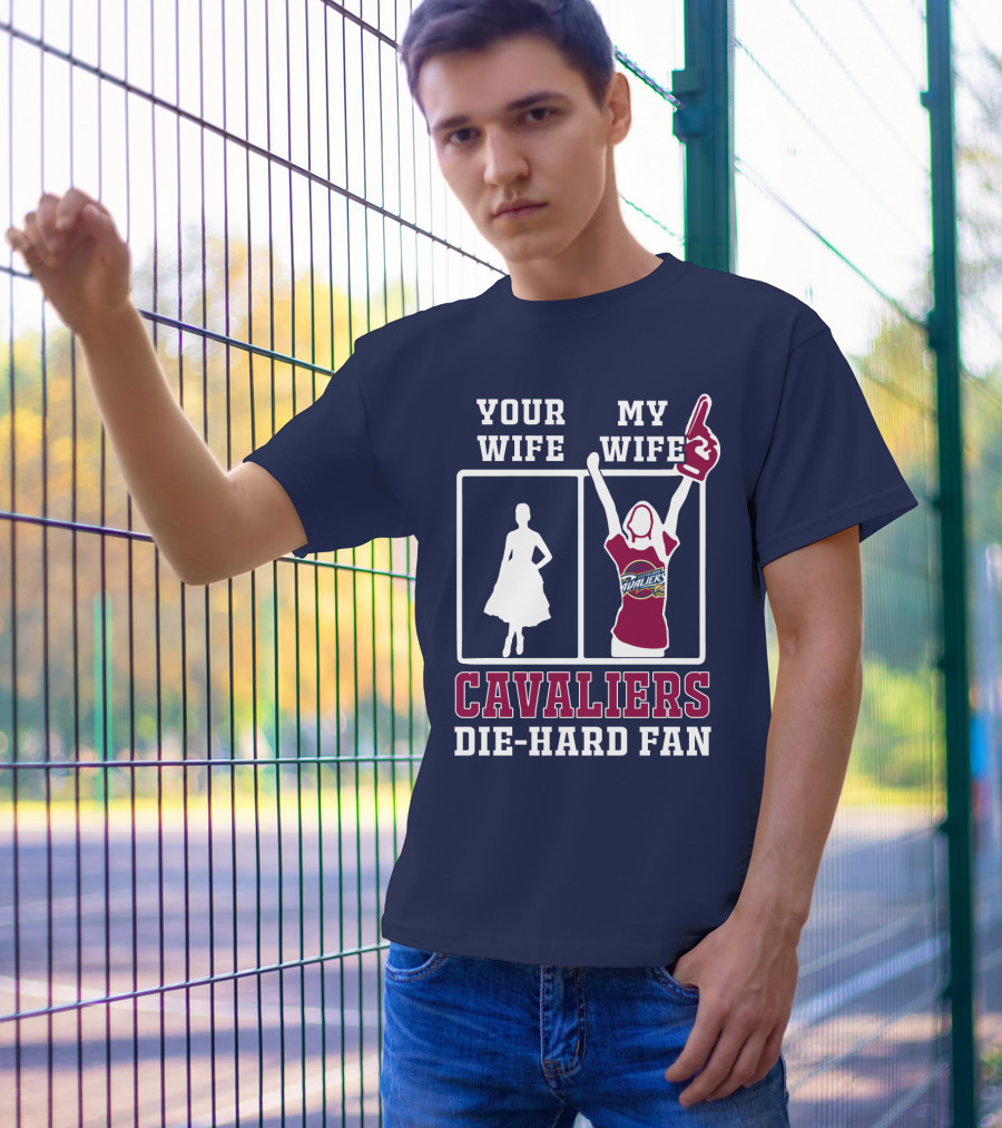 Your Wife My Wife Cavaliers Die-Hard Fan T-Shirt