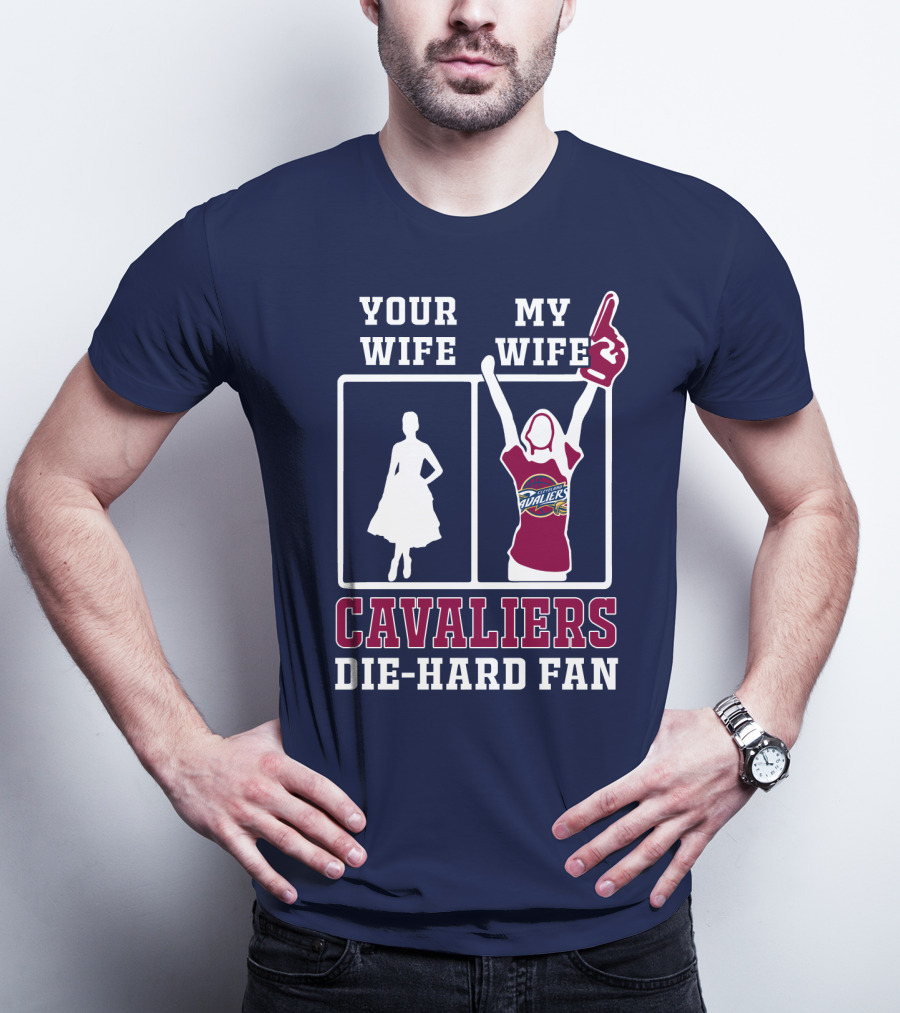 Your Wife My Wife Cavaliers Die-Hard Fan T-Shirt