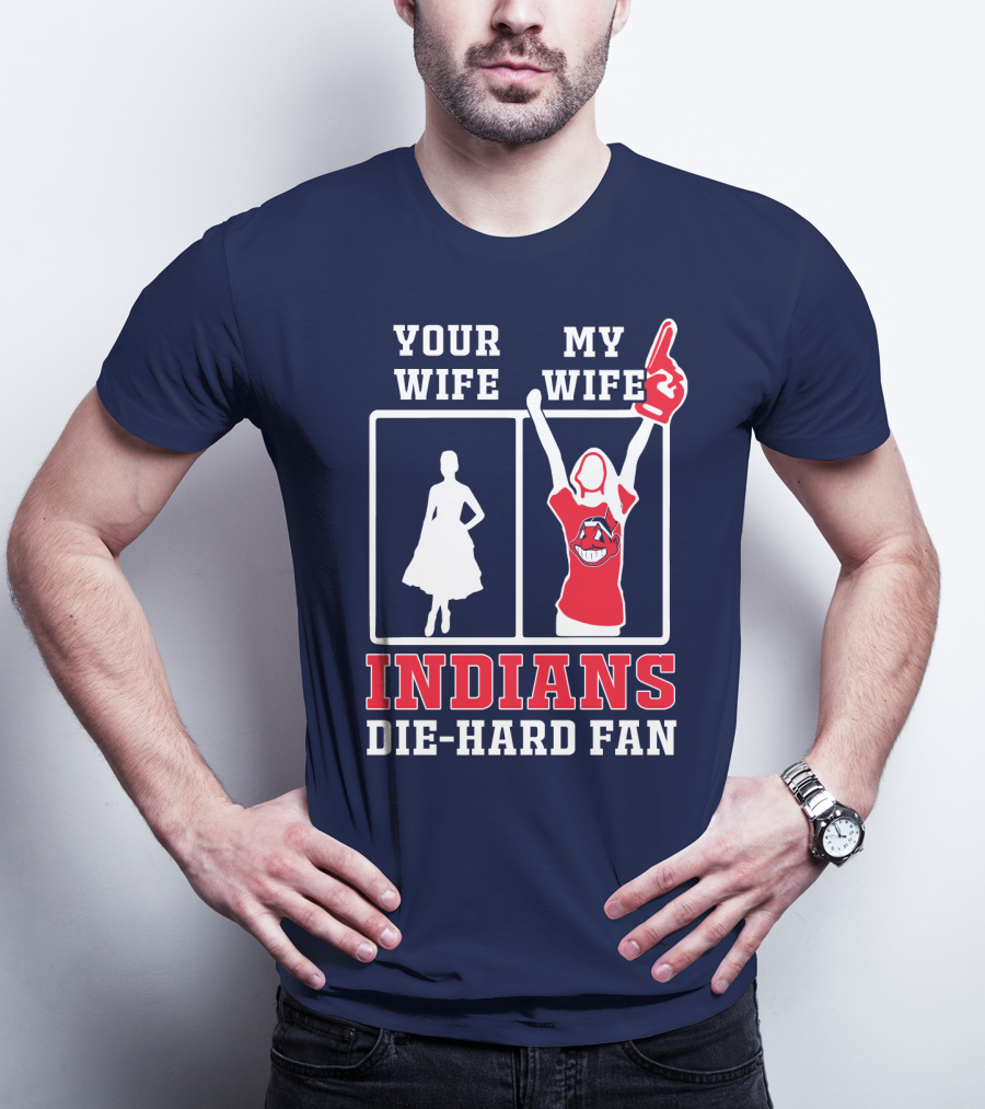 Your Wife My Wife Indians Die-Hard Fan T-Shirt