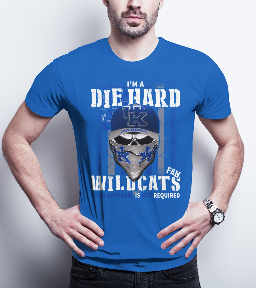I'm A Die-Hard Kentucky Wildcats Fan Your Approval Is Not Required T-Shirt