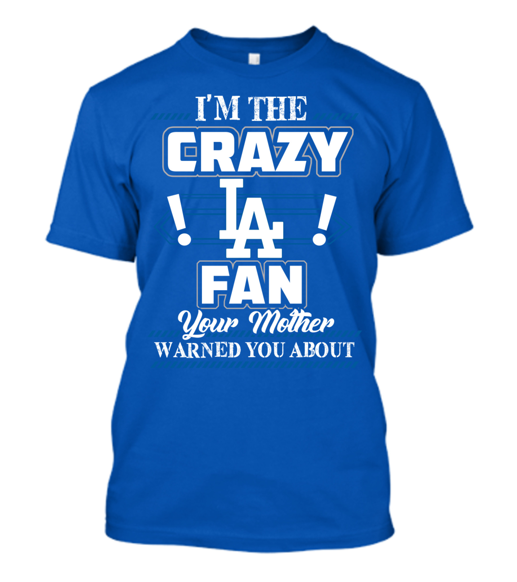 I'm The Crazy La Fan Your Mother Warned You About Los Angeles Dodgers T-Shirt