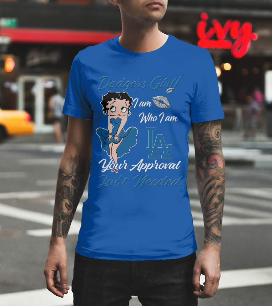 Dodgers Girl I Am Who I Am La Your Approval Isn't Needed T-Shirt