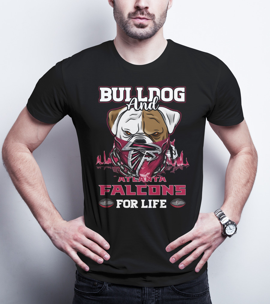 Bulldog And Atlanta Falcons For Life T-Shirt