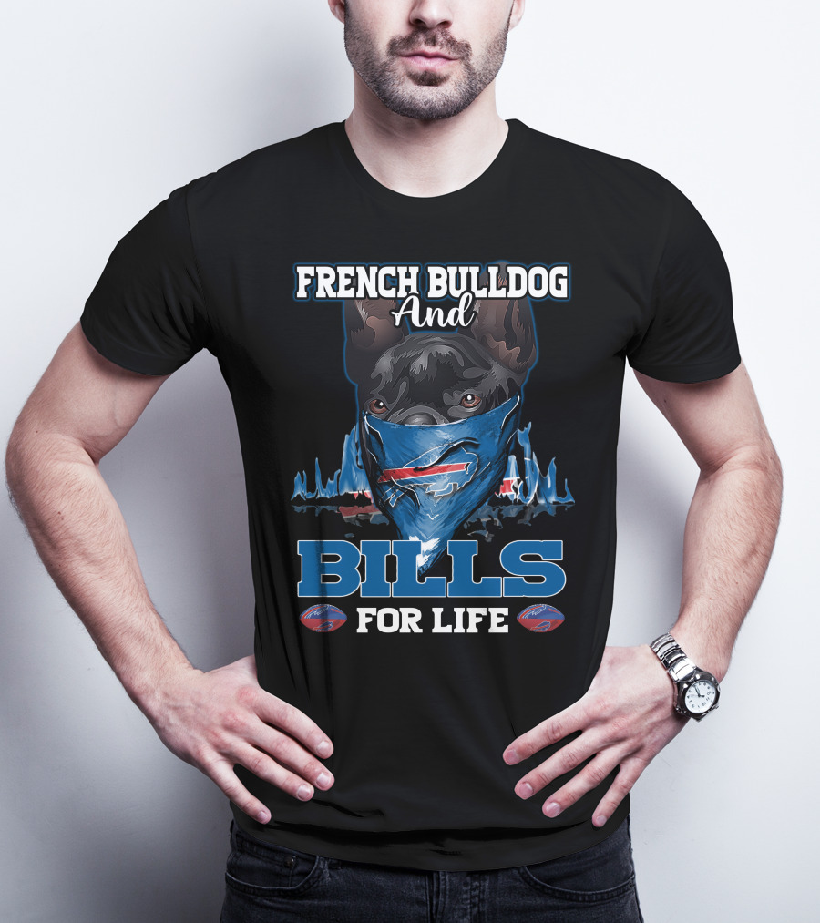FRENCH BULLDOG AND BILLS FOR LIFE T-Shirt