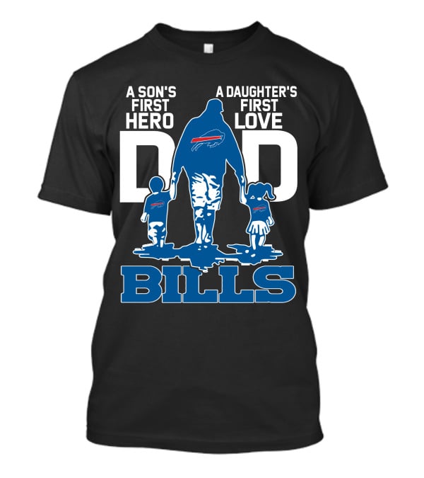 A Son's First Hero Dad A Daughter's First Love Bills Buffalo T-Shirt