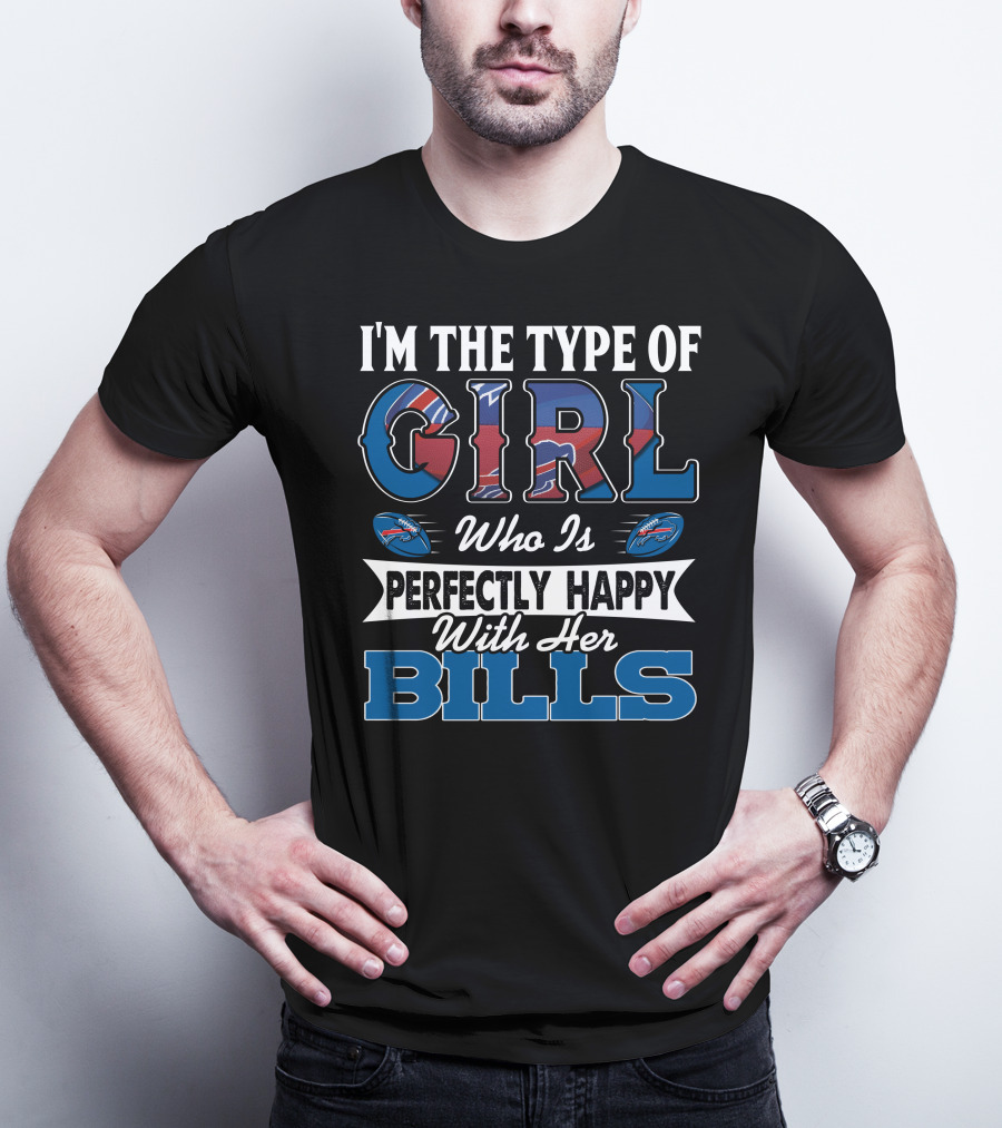 I'm The Type Of Girl Who Is Perfectly Happy With Her Bills T-Shirt
