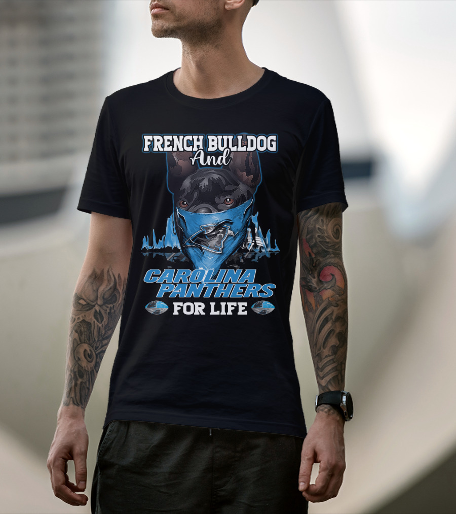 FRENCH BULLDOG AND CAROLINA PANTHERS FOR LIFE T-Shirt