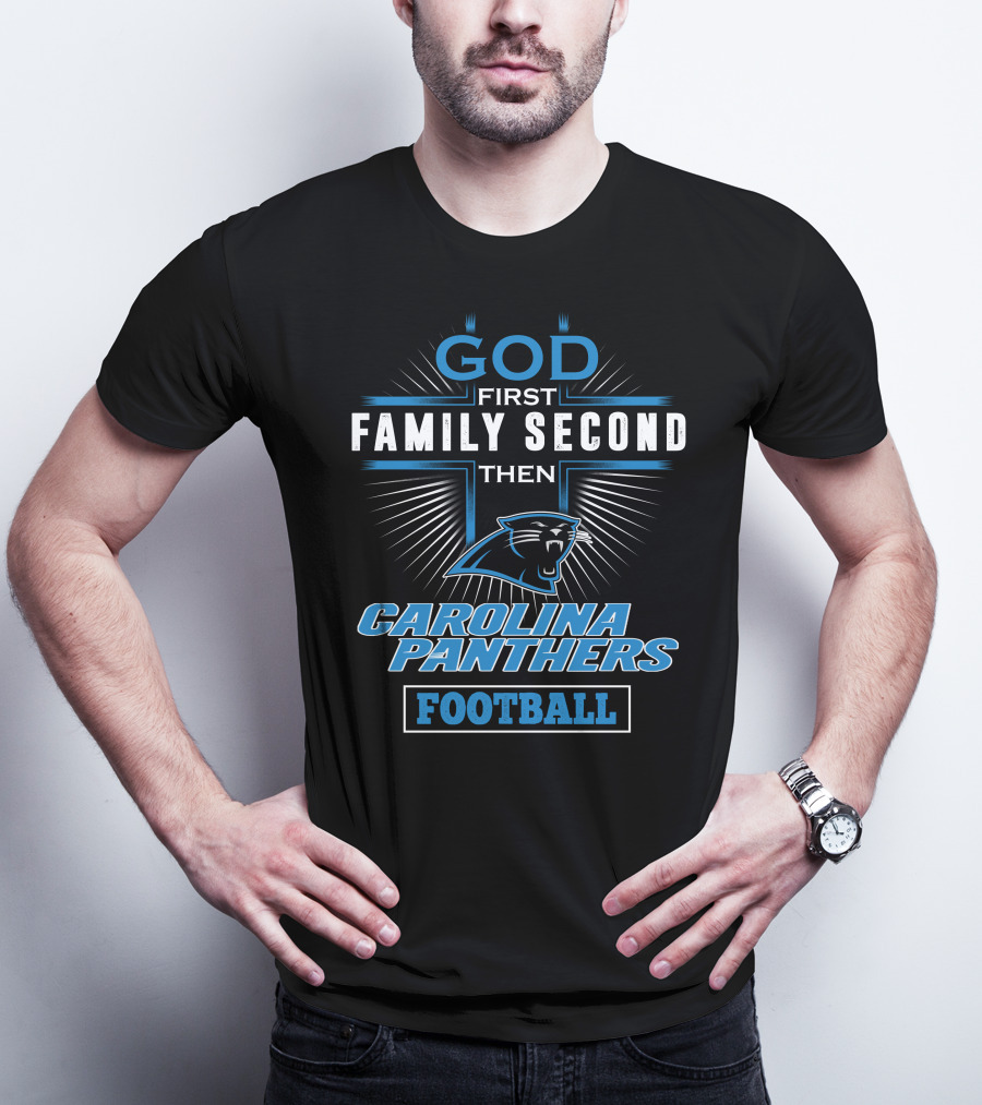 God First Family Second Then Carolina Panthers Football T-Shirt