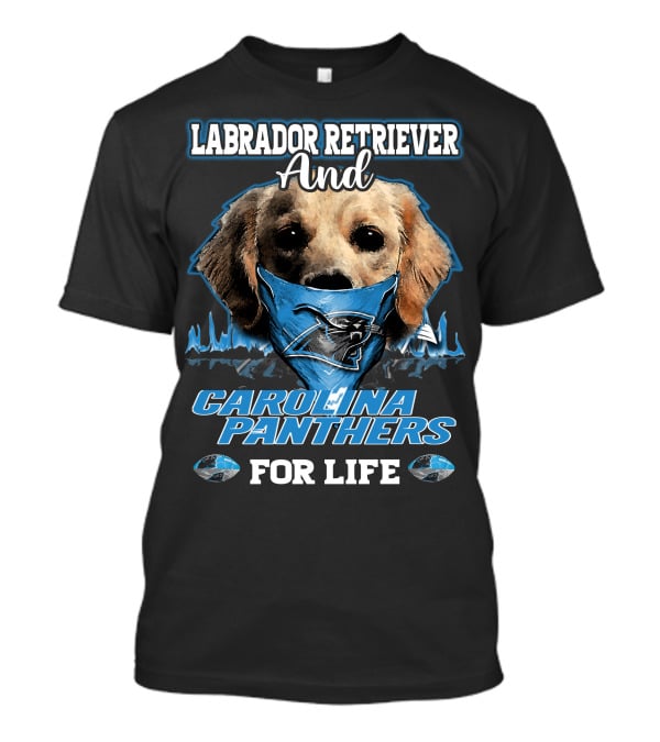 Labrador Retriever And Carolina Panthers For Life T-Shirt