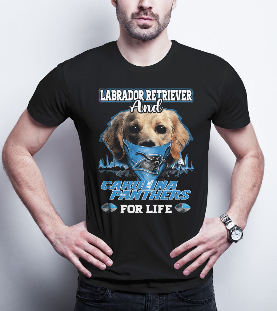 Labrador Retriever And Carolina Panthers For Life T-Shirt