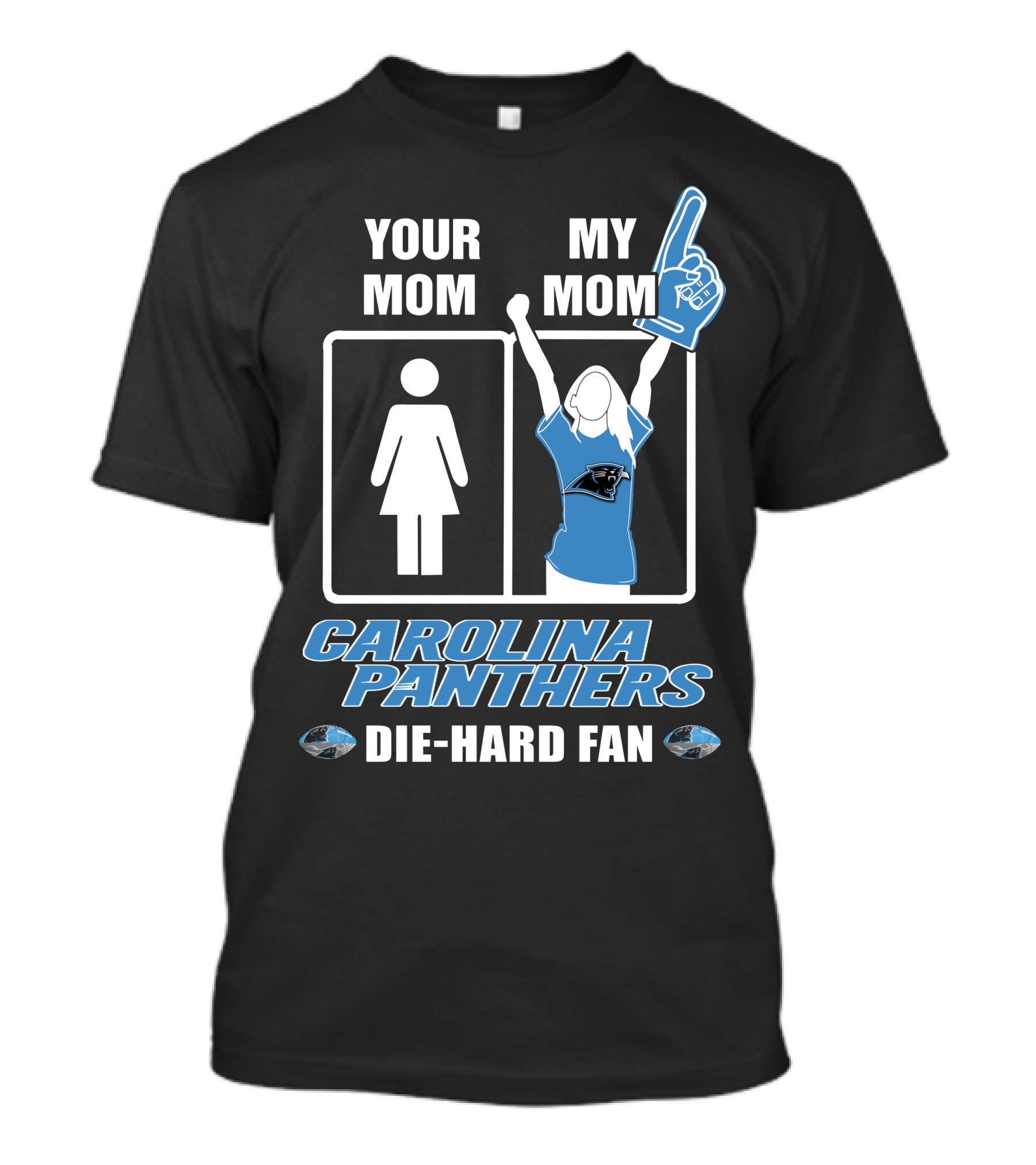 YOUR MOM MY MOM CAROLINA PANTHERS DIE-HARD FAN T-Shirt