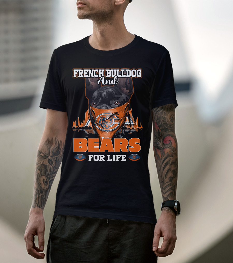FRENCH BULLDOG AND CHICAGO BEARS FOR LIFE T-Shirt