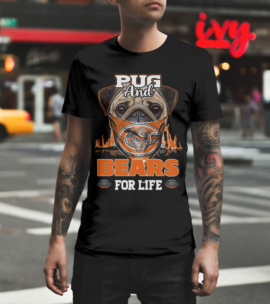 Pug And Bears For Life Chicago Bears T-Shirt