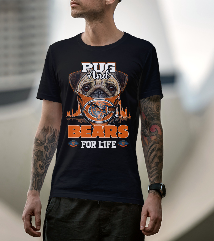 Pug And Bears For Life Chicago Bears T-Shirt